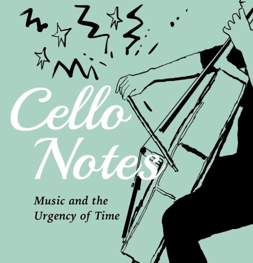 Book review: Cello Notes: Music and the Urgency of Time | Review | The ...